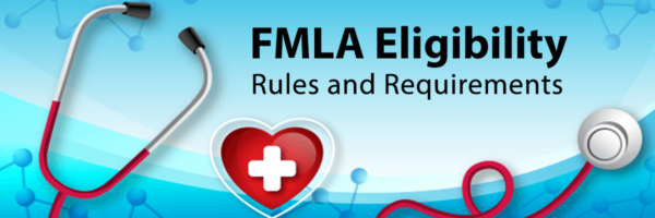 FMLA Eligibility Rules and Requirements - Compliance Prime Blog