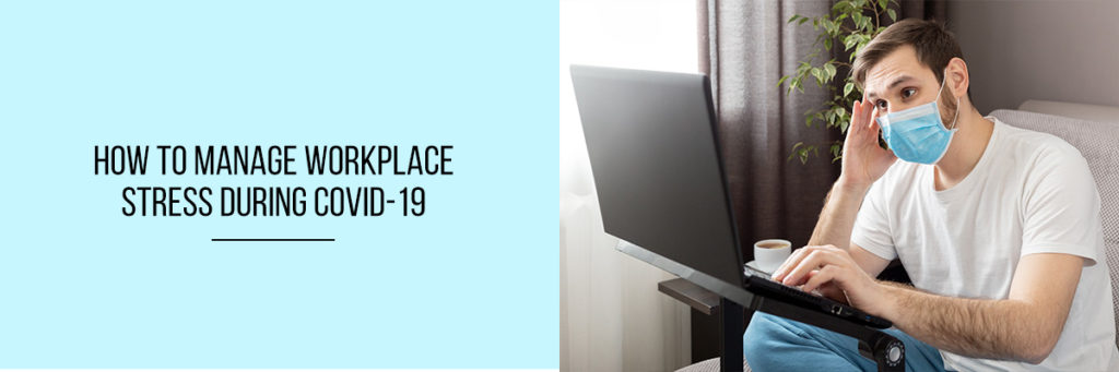How to Manage Workplace Stress During COVID-19 - Compliance Prime Blog