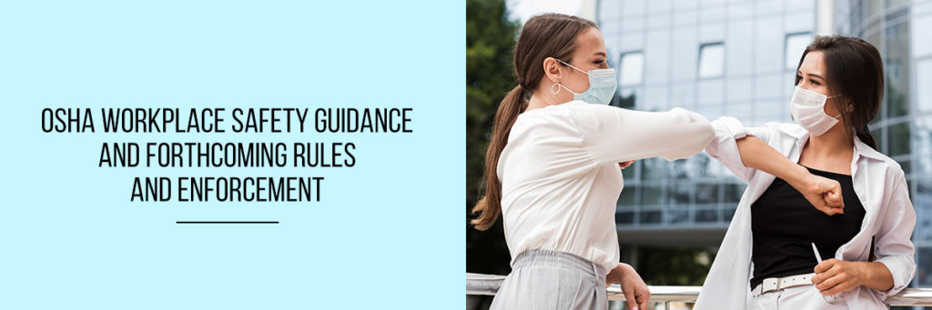 OSHA Workplace Safety Guidance and Forthcoming Rules and Enforcement ...