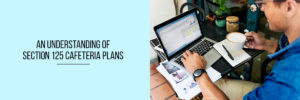 An Understanding Of Section 125 Cafeteria Plans - Compliance Prime Blog