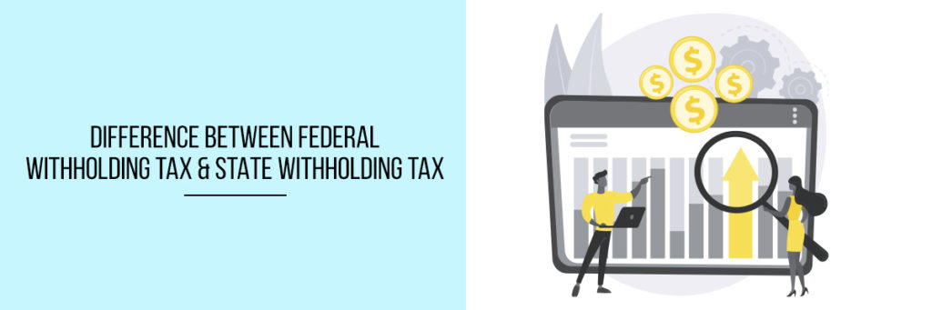 Difference Between Federal Withholding Tax & State Withholding Tax ...