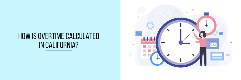How is Overtime Calculated in California? - Compliance Prime Blog