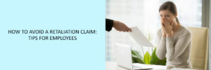 How To Avoid A Retaliation Claim: Tips For Employees - Compliance Prime ...