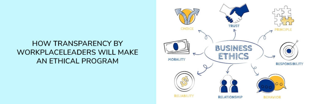 How Transparency By Workplace Leaders Will Make An Ethical Program ...