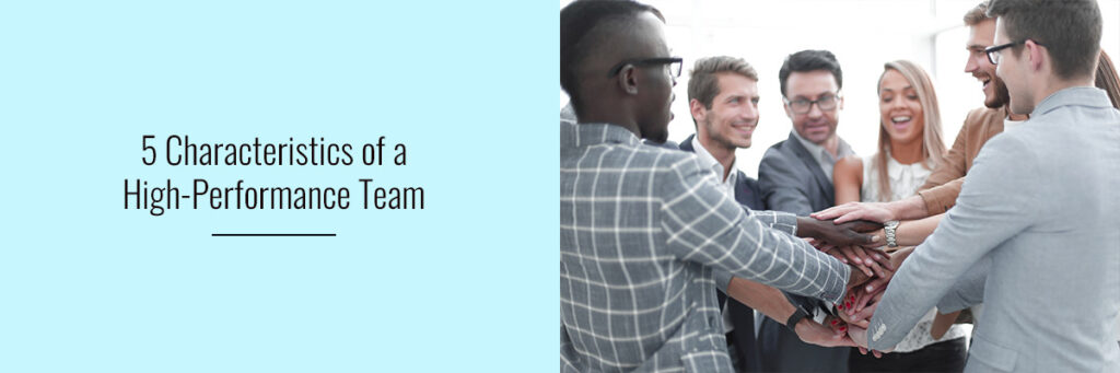 5 Characteristics of a High-Performance Team - Compliance Prime Blog