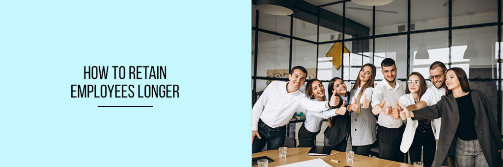 How to retain employees longer? - Compliance Prime Blog