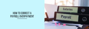 How to Correct a Payroll Overpayment - Compliance Prime Blog