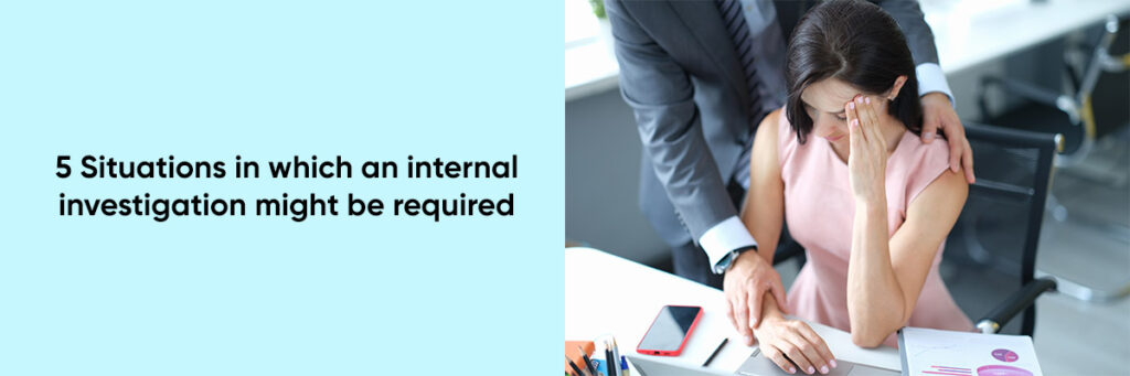 5 Situations in which an internal investigation might be required ...