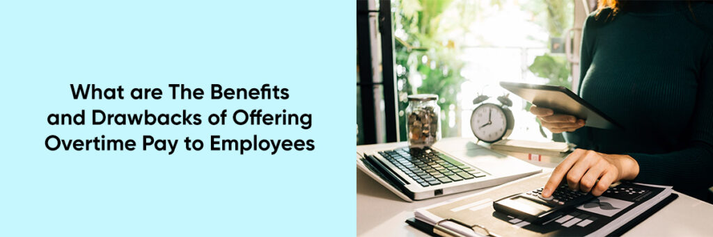 What are The Benefits and Drawbacks of Offering Overtime Pay to ...