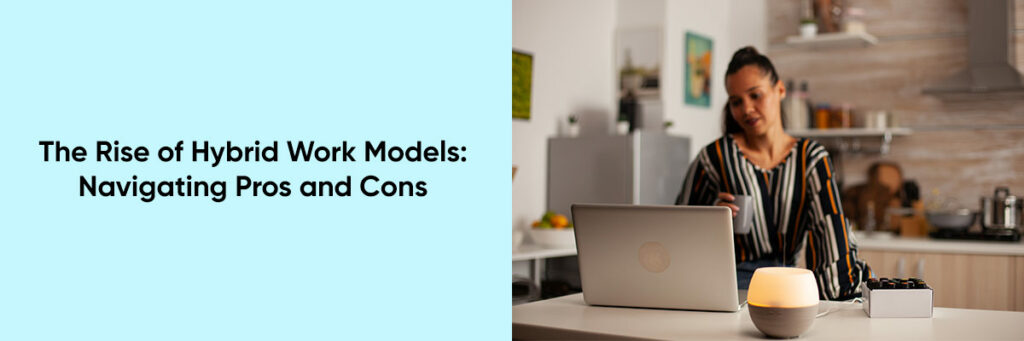 The Rise of Hybrid Work Models: Navigating Pros and Cons - Compliance ...