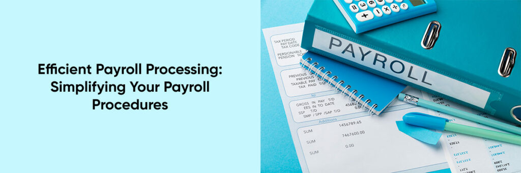 Efficient Payroll Processing: Simplifying Your Payroll Procedures - Compliance Prime Blog