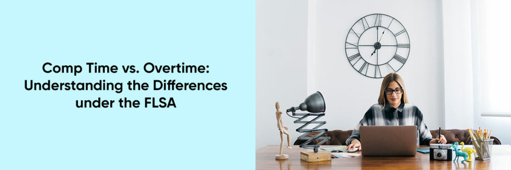 Comp Time vs. Overtime: Understanding the Differences under the FLSA ...