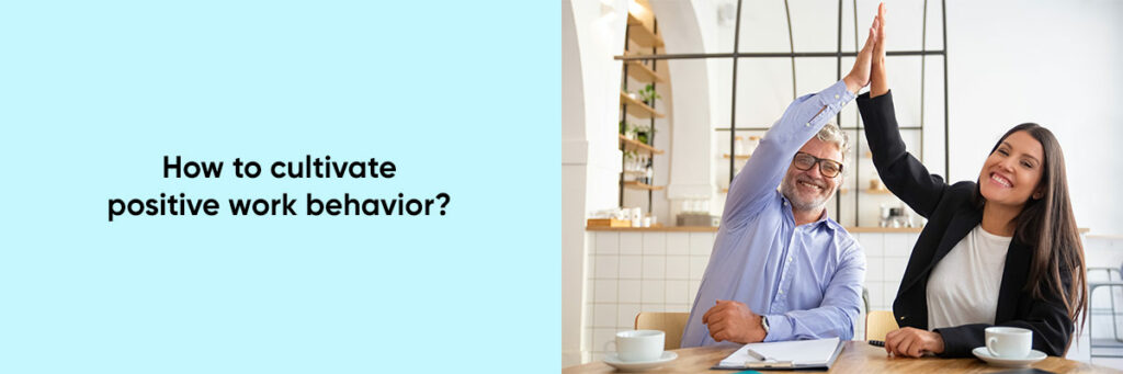 How to cultivate positive work behavior? - Compliance Prime Blog