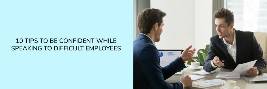 10 Tips to be confident while speaking to difficult employees ...