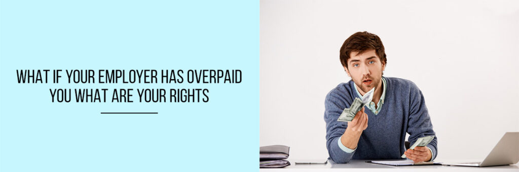 What if your employer has overpaid you? What are your rights ...