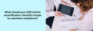 What should your HUD interim recertification checklist include for ...