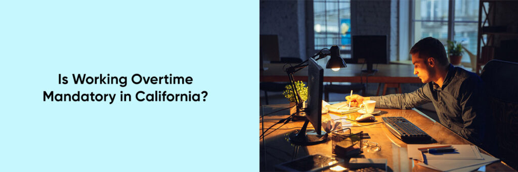 Is Working Overtime Mandatory in California? - Compliance Prime Blog