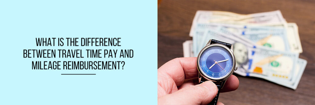 What is the difference between Travel time pay and mileage ...