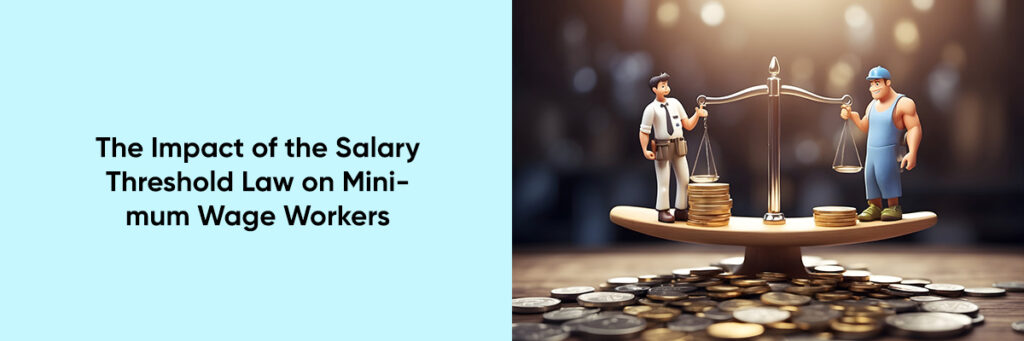 The Impact of the Salary Threshold Law on Minimum Wage Workers - Compliance Prime Blog