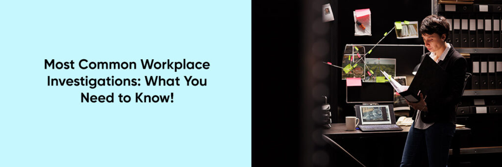 Most Common Workplace Investigations: What You Need to Know ...