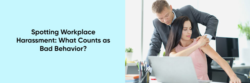 Spotting Workplace Harassment: What Counts as Bad Behavior ...