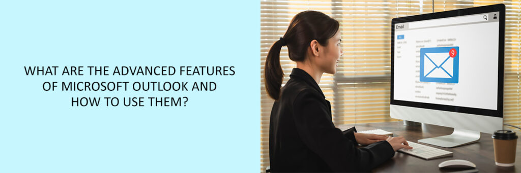 What are the Advanced Features of Microsoft Outlook and how to use them ...