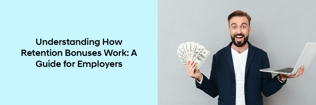 Understanding How Retention Bonuses Work: A Guide for Employers ...