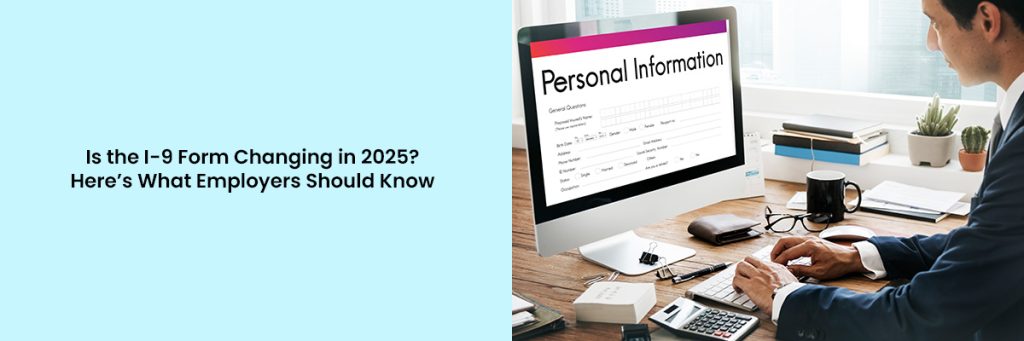 Is the I-9 Form Changing in 2025? Here’s What Employers Should Know ...